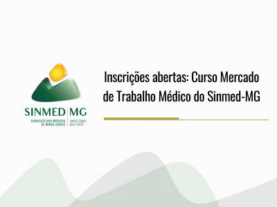 Inscrição abertas: 7ºCurso Mercado de Trabalho Médico do Sinmed-MG ...